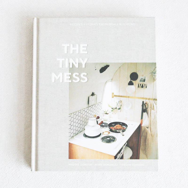 The Tiny Mess: Recipes and Stories from Small Kitchens — bfearless. at HOME